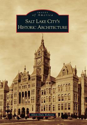 Salt Lake City's Historic Architecture by Allen Dale Roberts | Goodreads