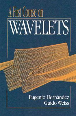 A First Course on Wavelets by Eugenio Hernández | Goodreads