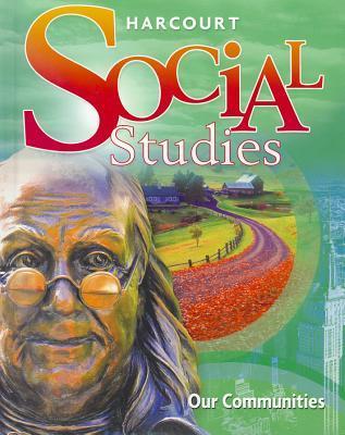 Harcourt Social Studies: Student Edition Grade 3 Our Communities 2010 ...