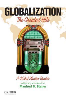 Globalization: The Greatest Hits, a Global Studies Reader by Manfred B ...