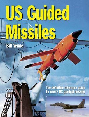 US Guided Missiles: The Definitive Reference Guide by Bill Yenne ...