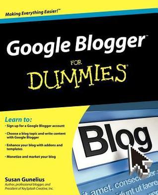 Google Blogger For Dummies by Susan Gunelius | Goodreads
