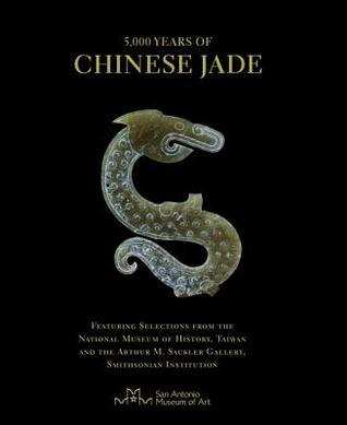 5,000 Years of Chinese Jade: Featuring Selections from the National ...