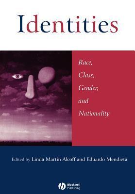 Identities: Race, Class, Gender, and Nationality by Linda Martín Alcoff ...
