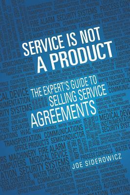Service is Not a Product: The Expert's Guide to Selling Service ...