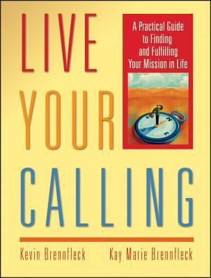 Live Your Calling: A Practical Guide to Finding and Fulfilling Your ...