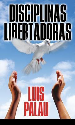 Disciplinas libertadoras/ Liberating Disciplines by Luis Palau | Goodreads