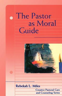 The Pastor as Moral Guide by Rebekah Miles | Goodreads
