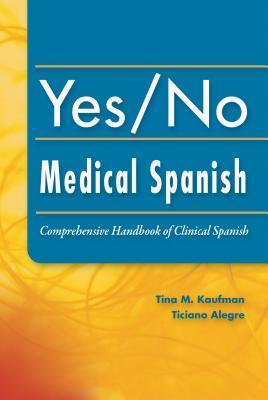 Yes/No Medical Spanish: Comprehensive Handbook of Clinical Spanish by ...