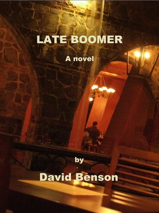 Late Boomer by David Benson | Goodreads