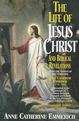 The Life Of Jesus Christ And Biblical Revelations From The Visions Of ...
