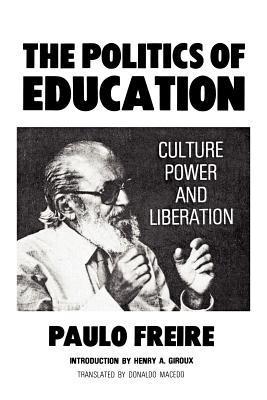 The Politics of Education: Culture, Power and Liberation by Paulo ...