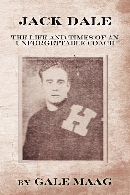 Jack Dale: The Life and Times of an Unforgettable Coach by Gale Maag ...