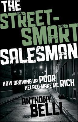 The Street-Smart Salesman: How Growing Up Poor Helped Make Me Rich by ...