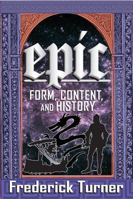 Epic: Form, Content, and History by Frederick Turner | Goodreads