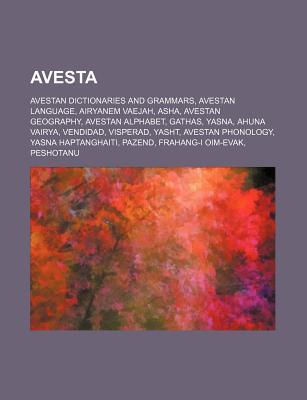Avesta: Avestan Language, Gathas, Avestan Alphabet, Yasna, Ahuna Vairya ...
