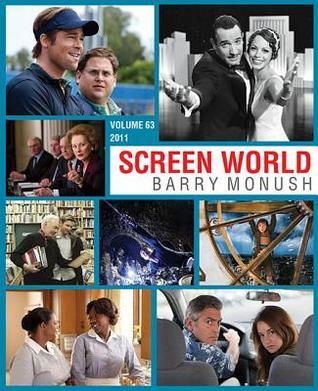 Screen World 63: The Films of 2011 by Barry Monush | Goodreads