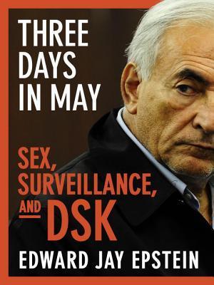 Three Days in May: Sex, Surveillance, and DSK by Edward Jay Epstein | Goodreads