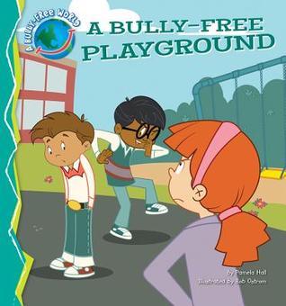 Bully-free Playground (A Bully-Free World) by Pamela Hall | Goodreads