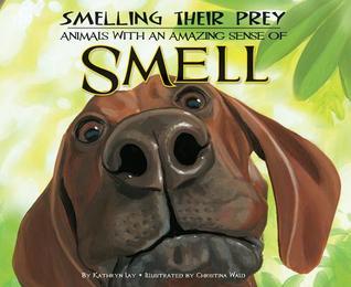 Smelling Their Prey: Animals with an Amazing Sense of Smell by Kathryn ...