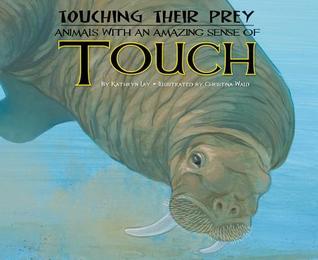 Touching Their Prey: Animals with an Amazing Sense of Touch by Kathryn ...