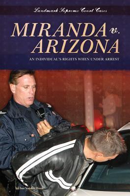 Miranda v. Arizona: An Individual's Rights When Under Arrest by Sue ...