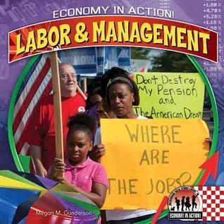 Labor and Management (Economy in Action!) by Megan M. Gunderson | Goodreads