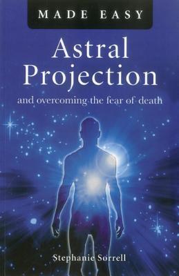 Astral Projection Made Easy by Stephanie Sorrell | Goodreads