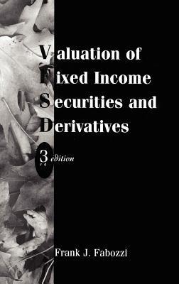 Valuation of Fixed Income Securities and Derivatives, 3rd Edition by Frank J. Fabozzi | Goodreads