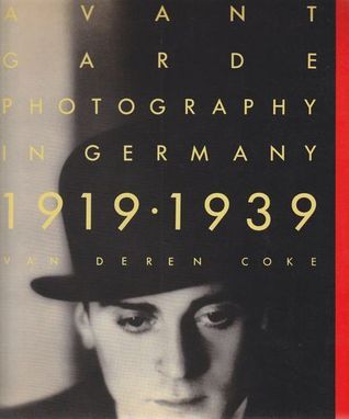 Avant-Garde Photography in Germany, 1919-1939 by Van Deren Coke | Goodreads