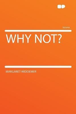 Why Not? by Margaret Widdemer | Goodreads