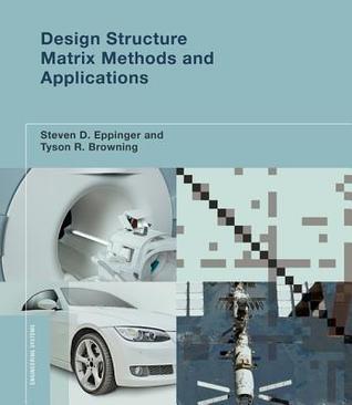 Design Structure Matrix Methods and Applications by Steven D. Eppinger ...