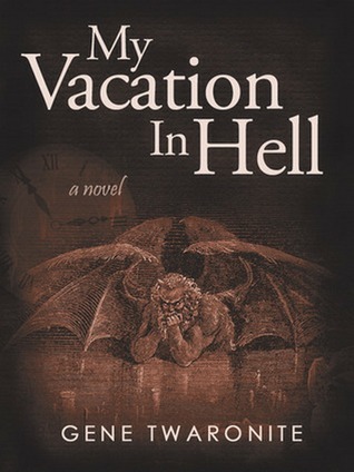 My Vacation in Hell by Gene Twaronite | Goodreads