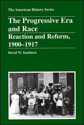The Progressive Era and Race: Reaction and Reform, 1900 - 1917 by David ...