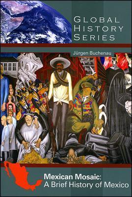 Mexican Mosaic: A Brief History of Mexico by Jürgen Buchenau | Goodreads