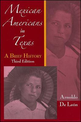 Mexican Americans in Texas: A Brief History by de Leon | Goodreads