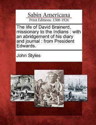 The Life of David Brainerd, Missionary to the Indians: With an ...