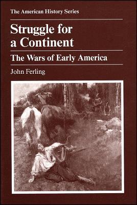 Struggle for a Continent: The Wars of Early America by John Ferling ...