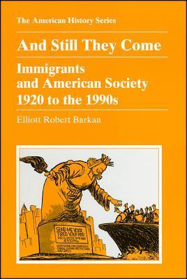 And Still They Come: Immigrants and American Society 1920 to the 1990s ...