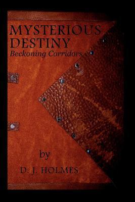 Mysterious Destiny Beckoning Corridors by D.J. Holmes | Goodreads