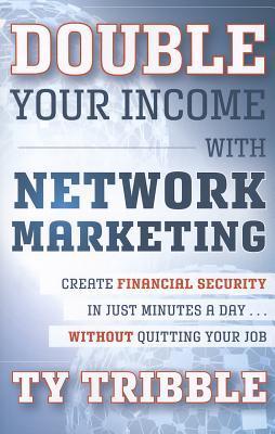 Double Your Income with Network Marketing: Create Financial Security in ...