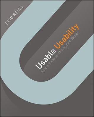 Usable Usability: Simple Steps for Making Stuff Better by Eric L. Reiss ...