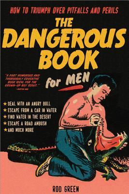The Dangerous Book for Men: How to Triumph over Pitfalls and Perils by ...