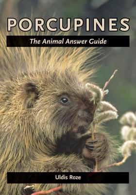 Porcupines: The Animal Answer Guide by Uldis Roze | Goodreads