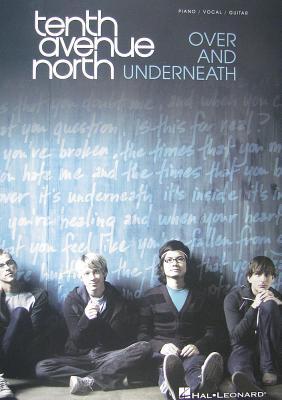 Tenth Avenue North - Over and Underneath Piano, Vocal and Guitar Chords ...