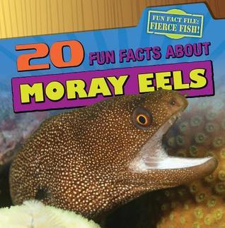 20 Fun Facts About Moray Eels by Heather Moore Niver | Goodreads