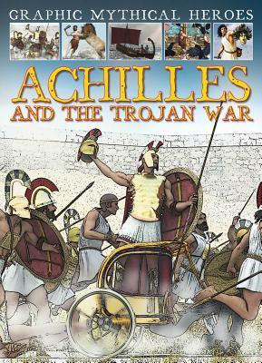 Achilles and the Trojan War (Graphic Mythical Heroes) by Gary Jeffrey ...