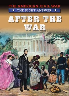 After the War (The American Civil War: The Right Answer) by Tim Cooke ...