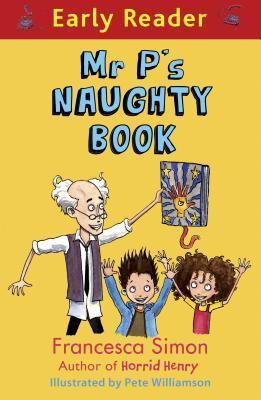 Mr P's Naughty Book: (Early Reader) by Francesca Simon | Goodreads