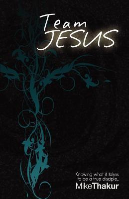 Team Jesus: Knowing what it takes to be a true disciple... by Mike ...